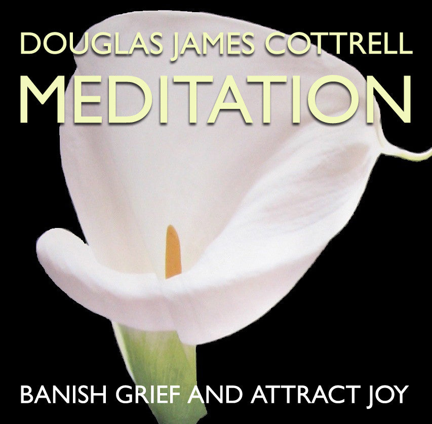 Banish Grief and Attract Joy – Douglas James Cottrell